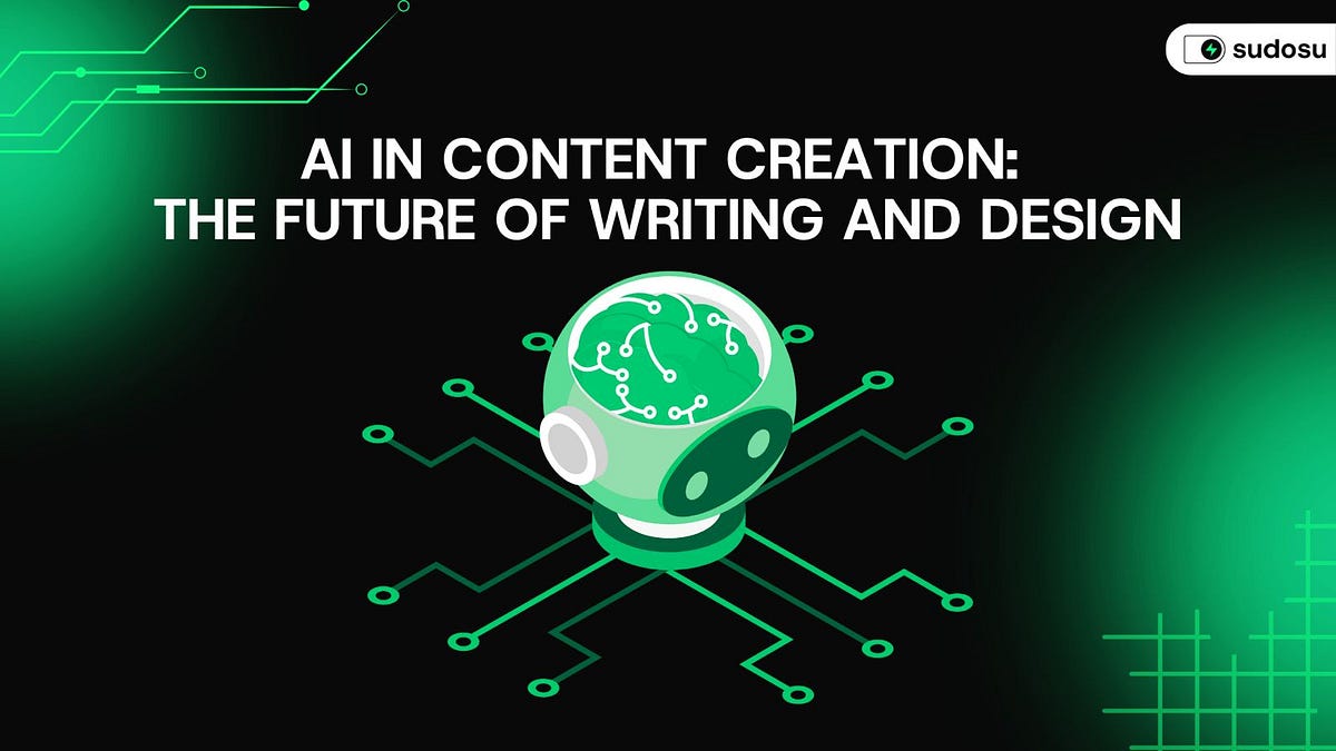 AI in Content Creation: The Future of Writing and Design | by Sudosu AI | Medium