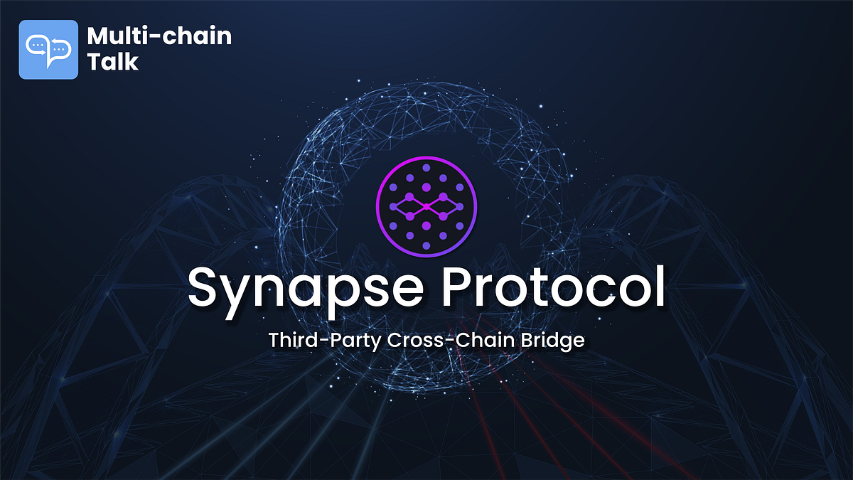 Synapse Protocol: Bridges among Chains | by Kasper's Talk Editor | Multi-chain Talk | Medium