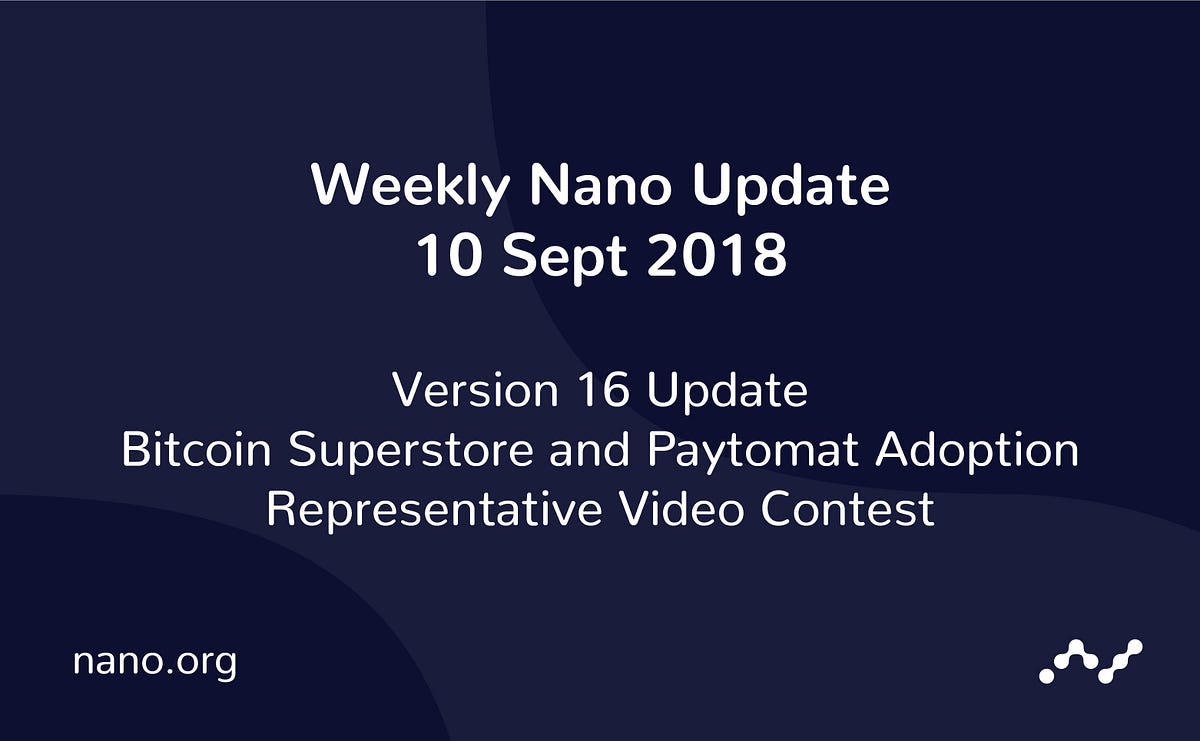 Nano Weekly Update: 9/10/18. v16, Adoption, and Video Contest | by Nano ...