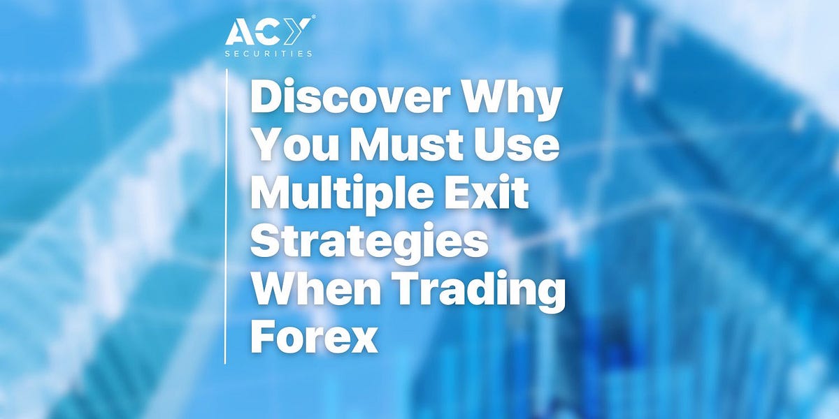 Discover Why You Must Use Multiple Exit Strategies When Trading Forex ...