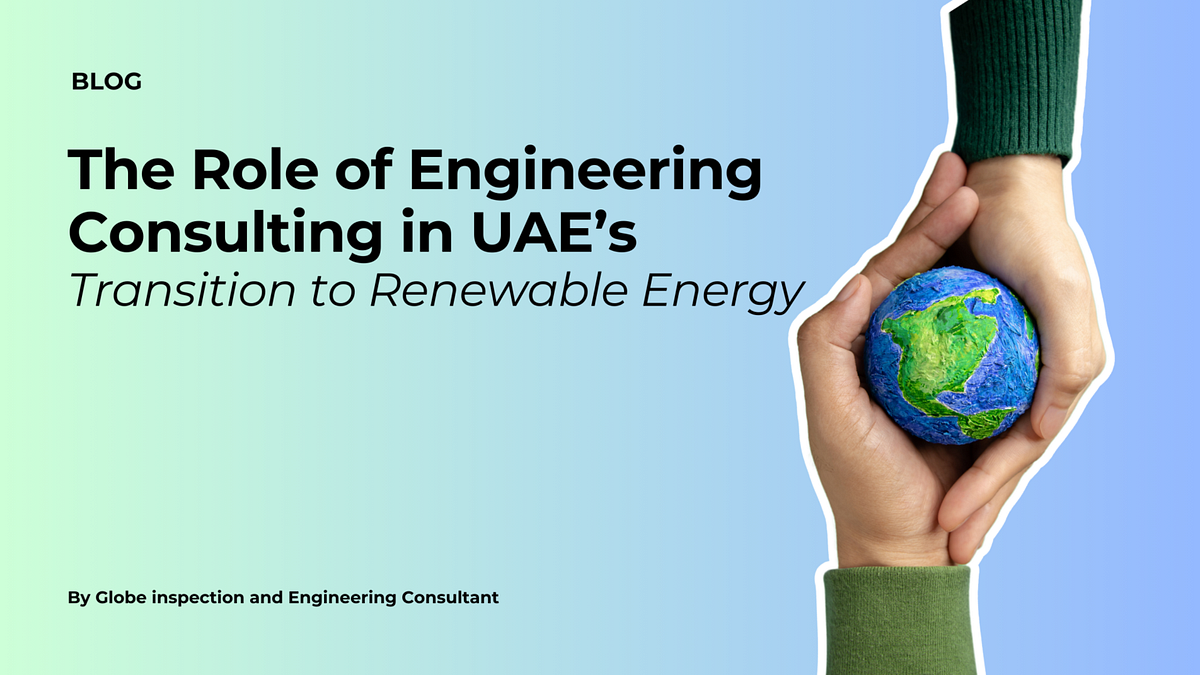 The Role of Engineering Consulting in UAE’s Transition to Renewable ...