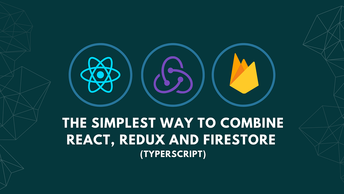 The simplest way to combine React, Redux and Firestore (Typescript ...