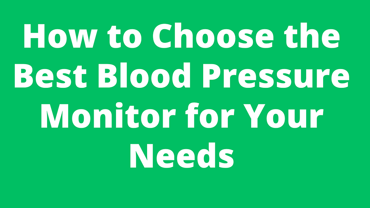 How to Choose the Best Blood Pressure Monitor for Your Needs | by ...