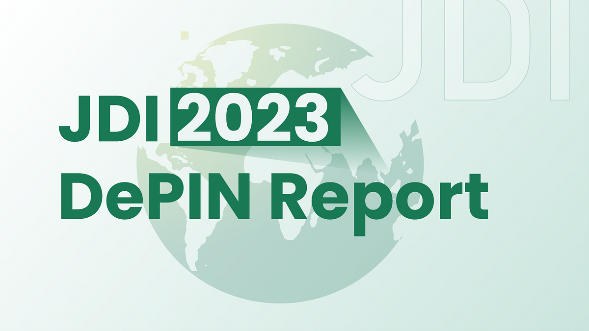 DePIN in 2024: Strategic Insights and Market Trajectory | JDI Group 2023 DePIN Report | by Andre ...