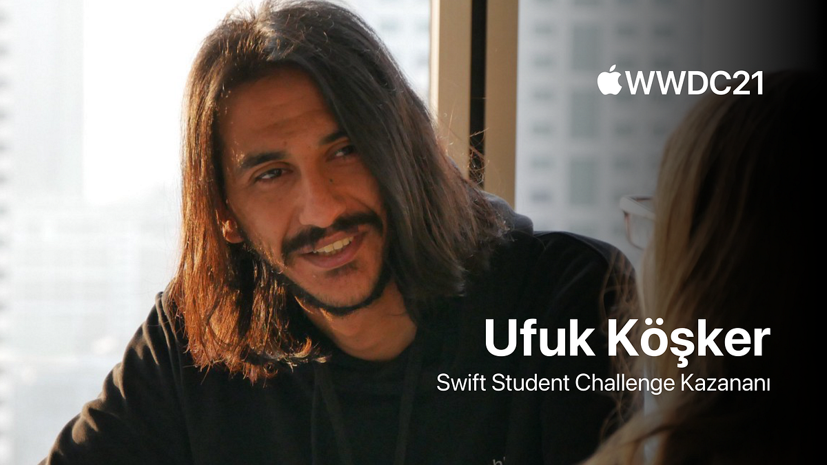 Başarı Hikayesi: Ufuk Köşker. WWDC21 Swift Student Challenge… | by Ufuk Köşker | TurkishKit | Medium