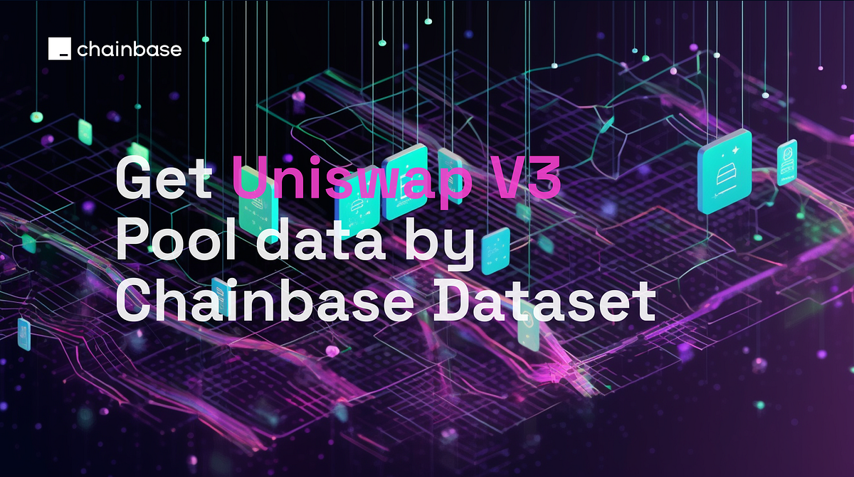 How to Get Uniswap V3 Pool data by Chainbase Dataset? | by Chainbase | Jul, 2023 | Medium
