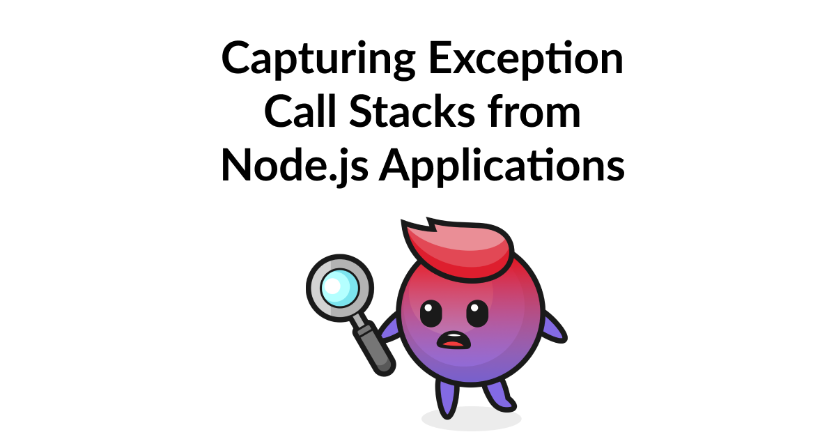 Capturing Exception Call Stacks from Node.js Applications | by barış kaya | Medium