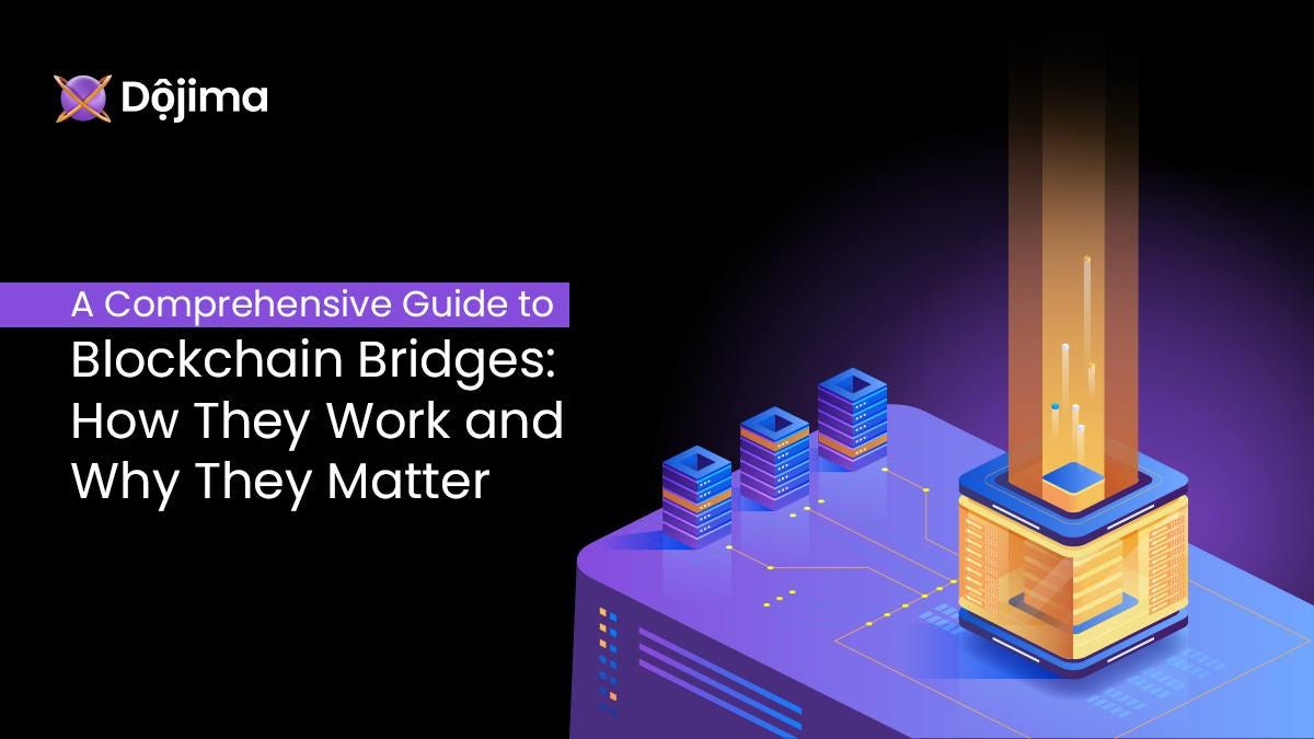 A Comprehensive Guide to Blockchain Bridges: How They Work and Why They Matter | by Dojima ...