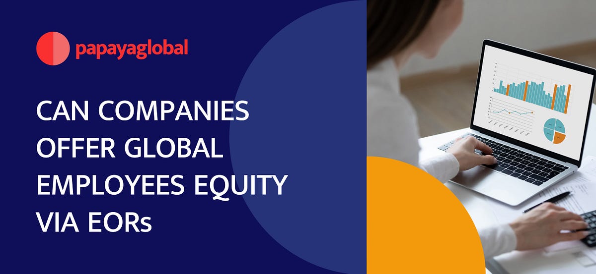 Can Companies Offer Global Employees Equity Via EORs? | by Papaya ...