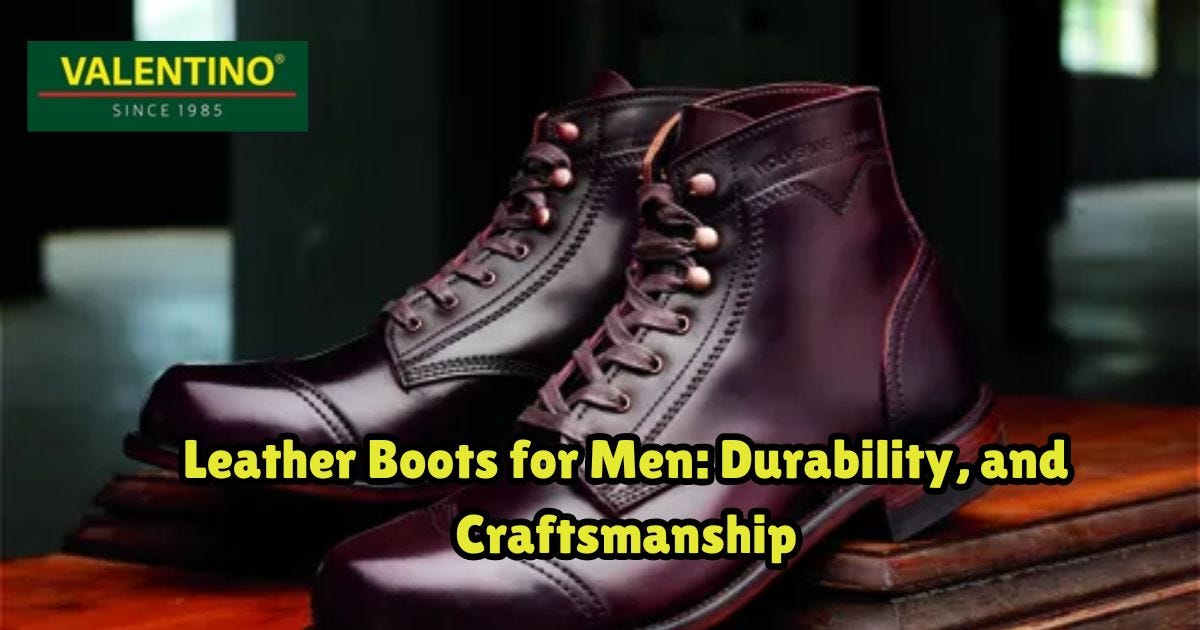 Leather Boots for Men: Style, Durability, and Craftsmanship by ...