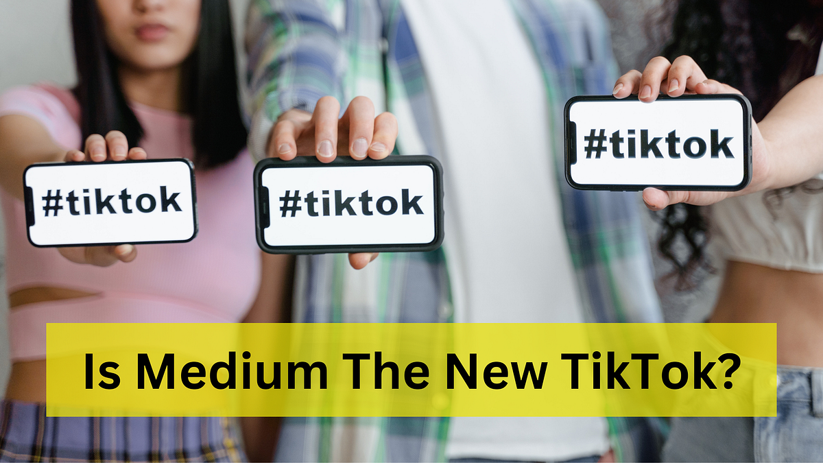 Is Medium The New Tiktok?. Is Medium the new TikTok? If I am to… | by ...