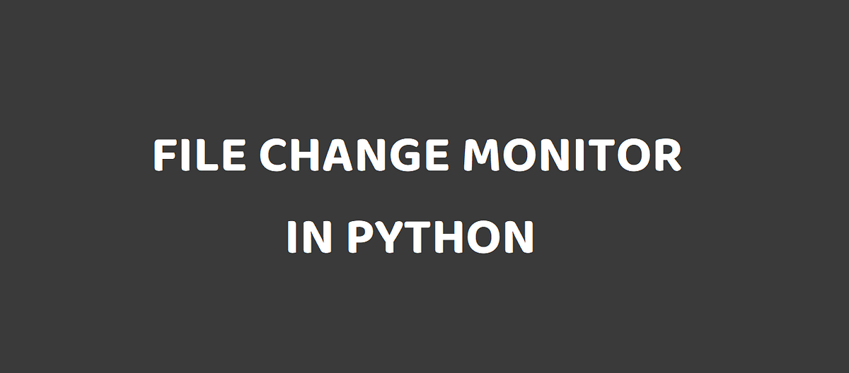 How to detect file changes using Python | Medium
