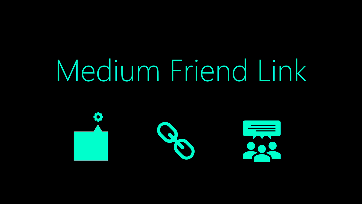 The Medium Friend Link. Medium’s tool which allows you to share… | by ...