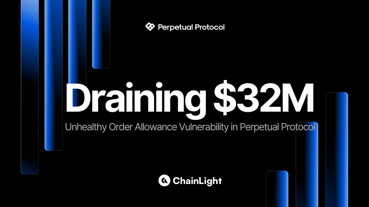 Retrospecting Unhealthy Order Allowance Vulnerability in Perpetual Protocol | by ChainLight ...