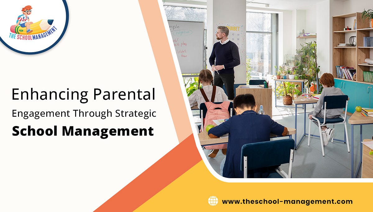 Enhancing Parental Engagement Through Strategic School Management | by ...