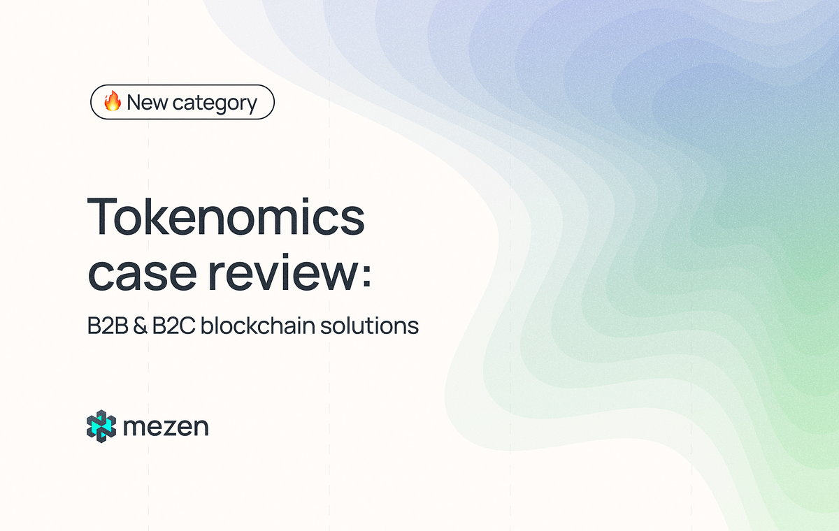 Tokenomics case review: B2B & B2C blockchain solutions | by Mezen | Medium