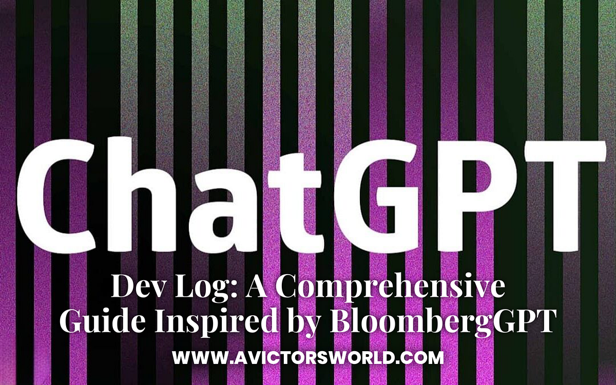 A Comprehensive Guide by BloombergGPT | by Adam M. Victor | Author | A ...