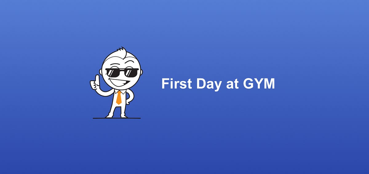First Day at GYM — 10 May 2019. Here is the process I am going to… | by ...