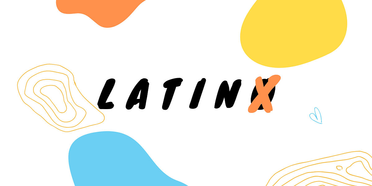 For the Love of God, Please Start Using “Latinx” Correctly | by Sol ...