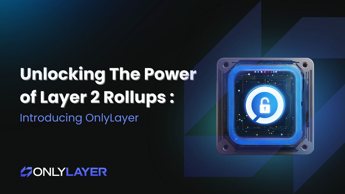 Unlocking the Power of Layer 2 Rollups: Introducing OnlyLayer | by OnlyLayer | Nov, 2023 | Medium