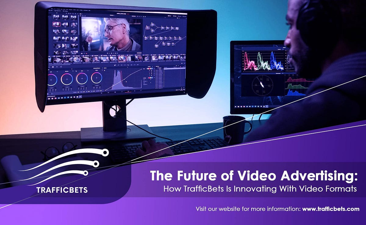 The Future Of Video Advertising: How Trafficbets Is Innovating With ...