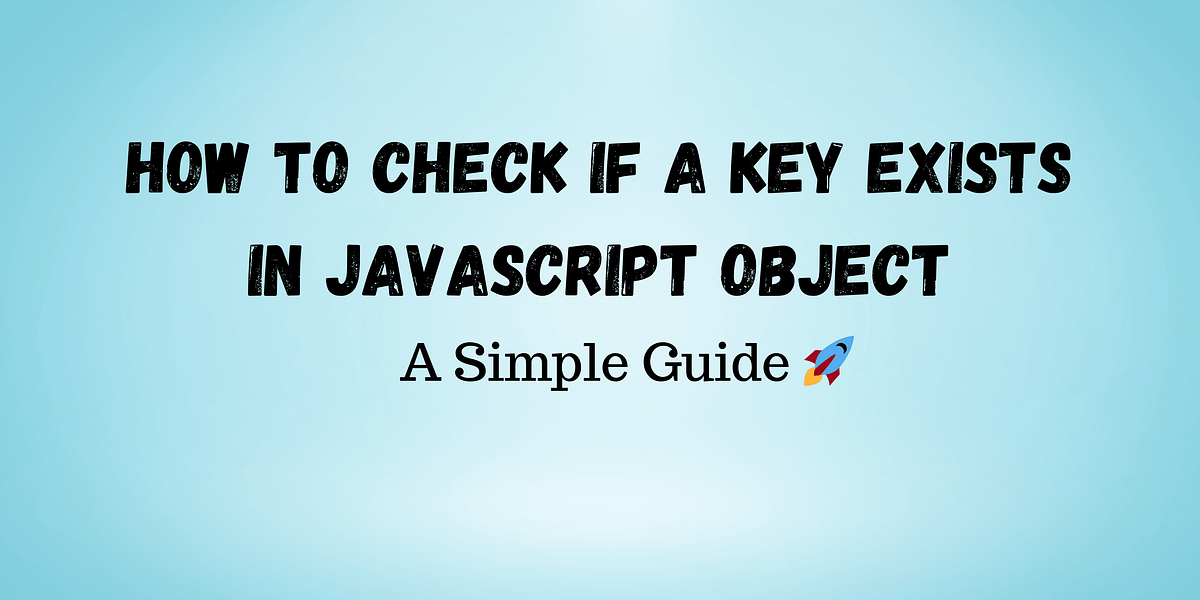 How to Check if a Key Exists in JavaScript Object | by Rakesh Bisht | Medium