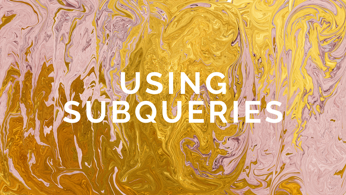 Using Subqueries In Sql In This Medium Post We Will Be By Kasim Ali Medium