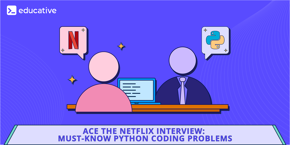 Ace the Netflix Interview: Must-Know Python Coding Problems | by The Educative Team | Dev ...