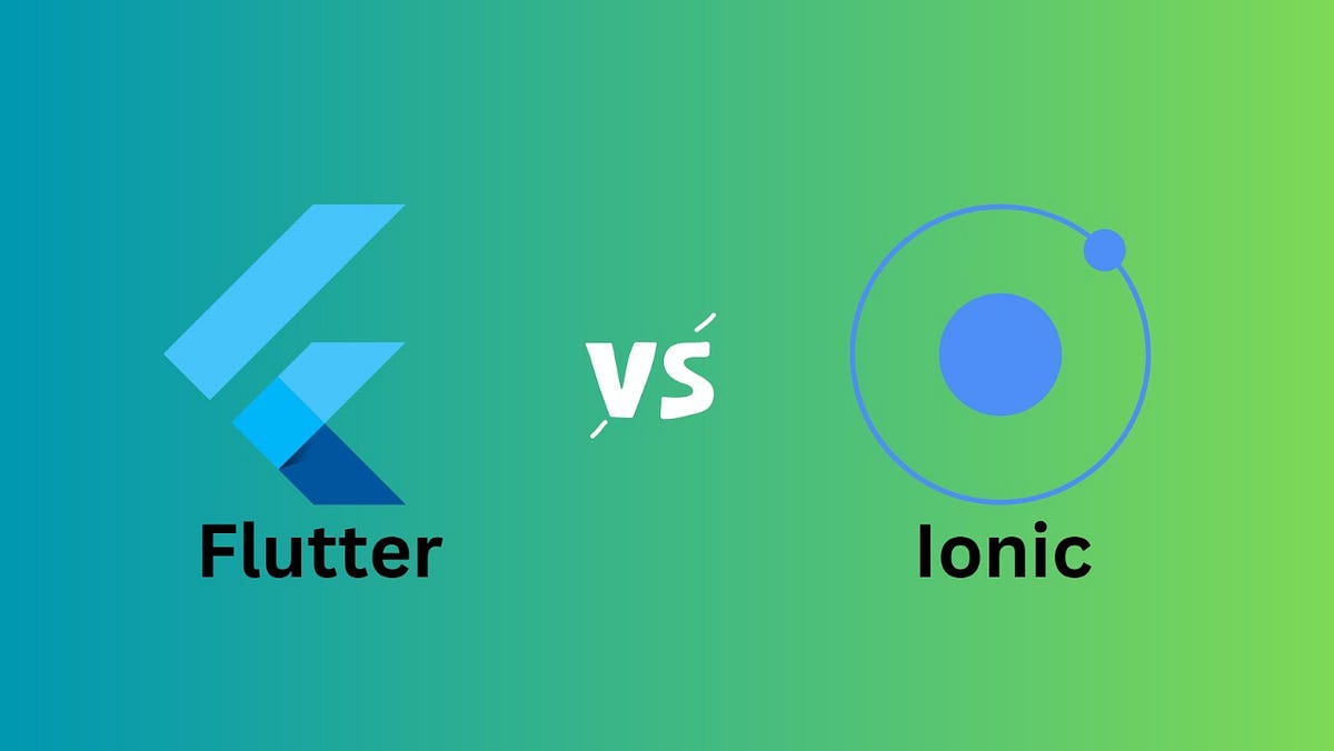 Flutter Vs Ionic Which Is Best For App Development — App Development