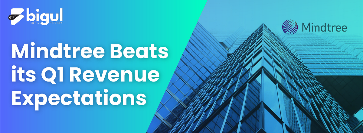 Mindtree Beats its Q1 Revenue Expectations | by Bigul | Medium