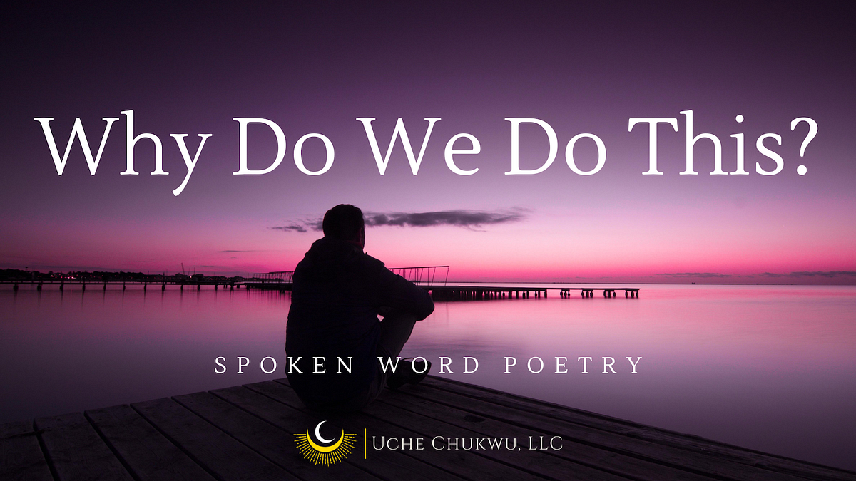 Why Do We Do This?. Why do we do this to each other? | by Uche | Medium