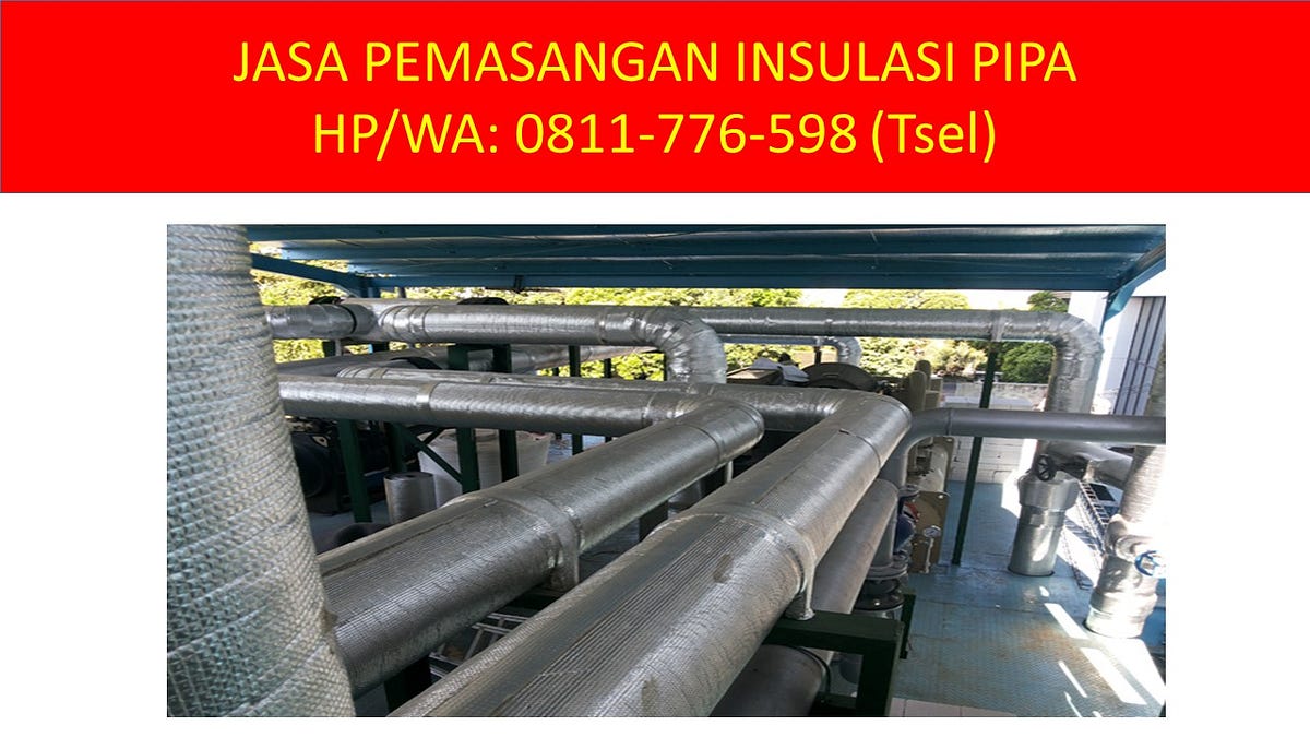 HP/WA: 0811–776–598 (Tsel), Jasa pasang insulasi pipa chiller surabaya ...