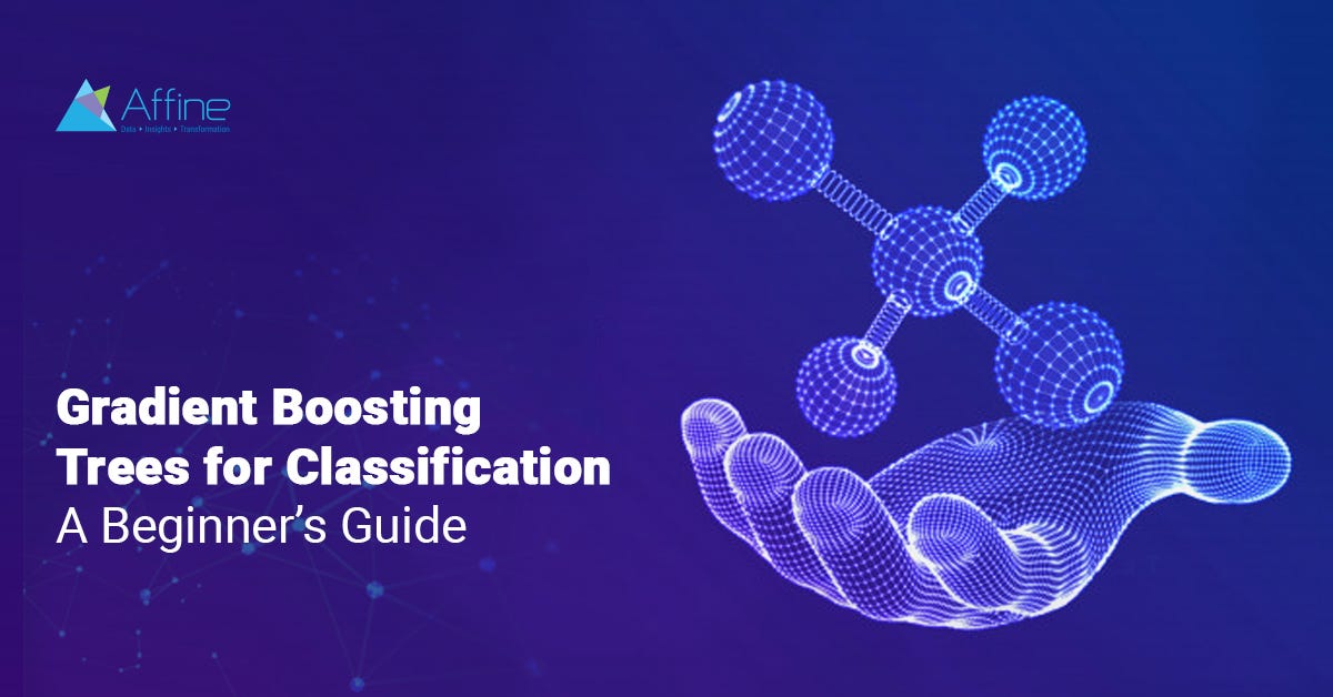 Gradient Boosting Trees for Classification: A Beginner’s Guide | by Affine | Medium