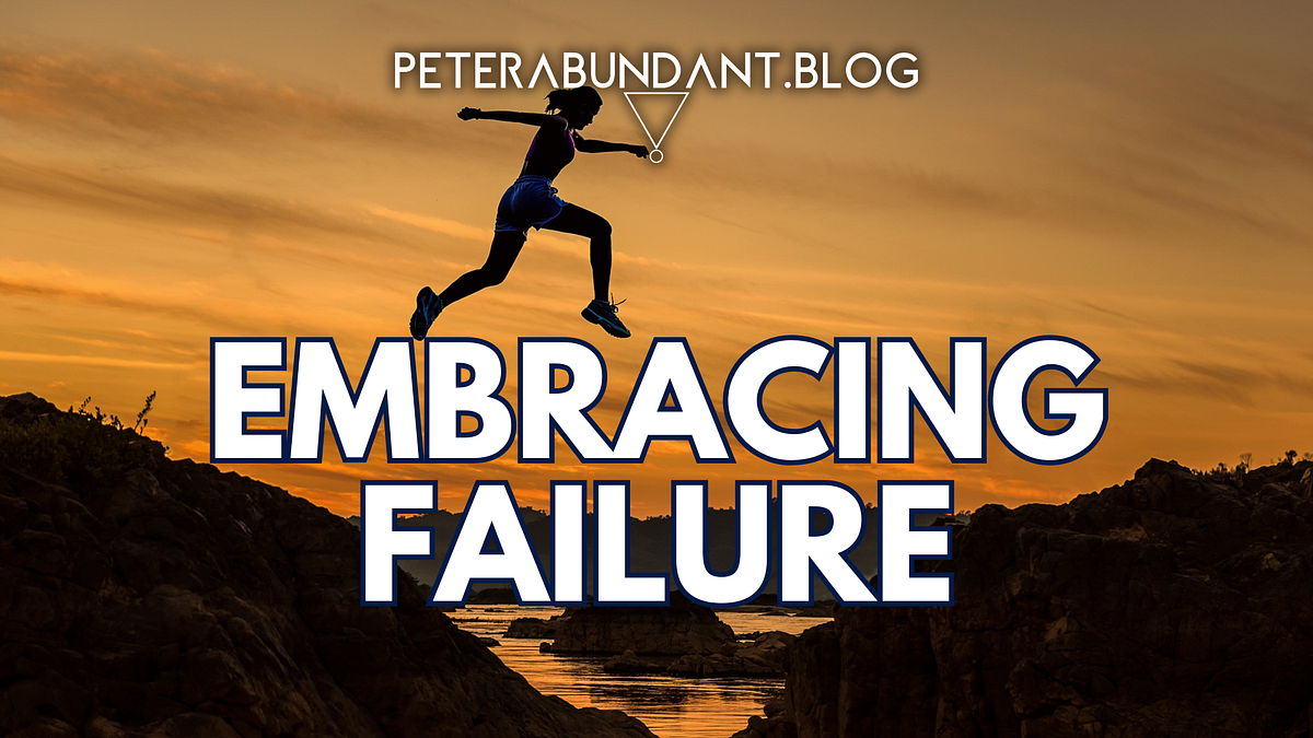 Embracing Failure: The Path to True Success | by Peter Abundant | Oct, 2023 | Medium
