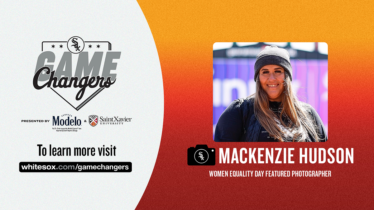 Game Changers: Through the Lens of Mackenzie Hudson | by Chicago White ...