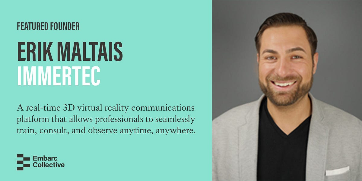 Featured Founder: Erik Maltais of IMMERTEC | by Embarc Collective | Embarc Collective | Medium