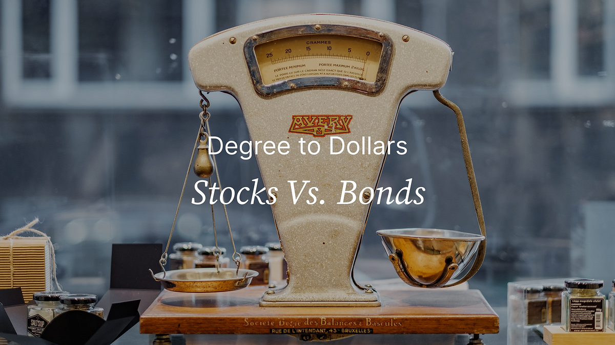 Degree to Dollars: Stocks Vs. Bonds | by Jazlyn Lim | Jun, 2023 | Medium