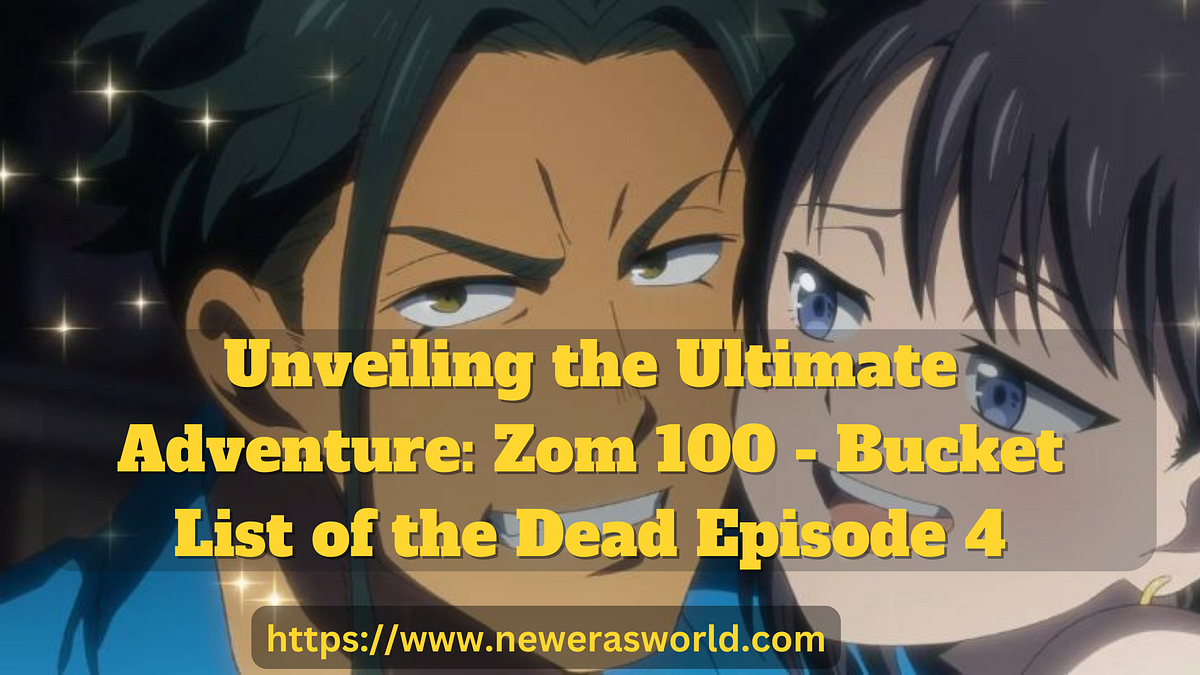 Unveiling the Ultimate Adventure: Zom 100 — Bucket List of the Dead ...