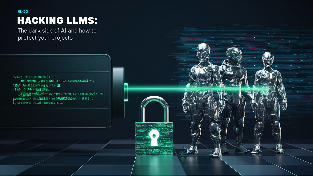 Hacking LLMs: The Dark Side of AI and How to Protect Your Projects | by ...