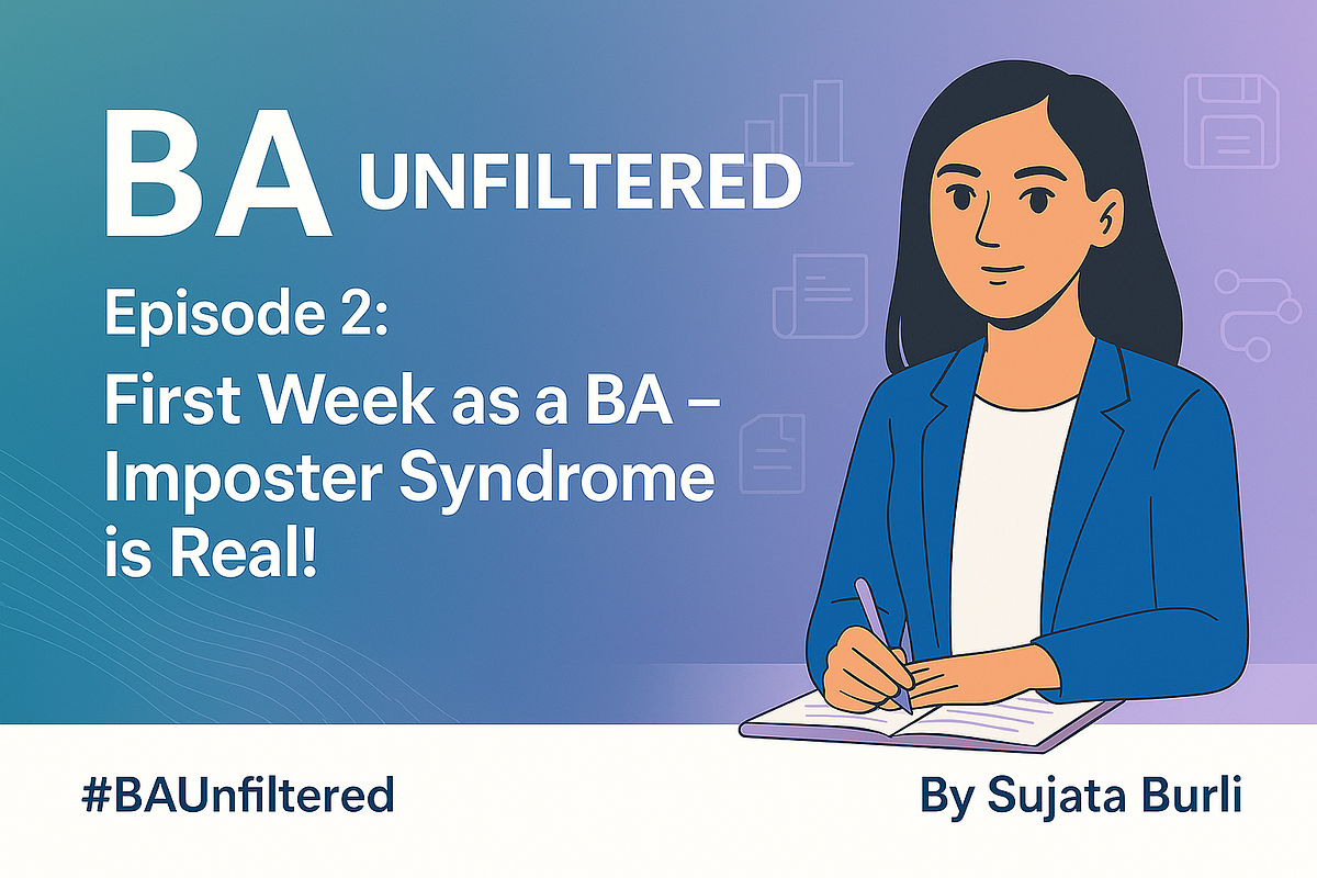 🎬 BA Unfiltered. Episode 2: First Week as a BA —… | by Sujata Burli ...