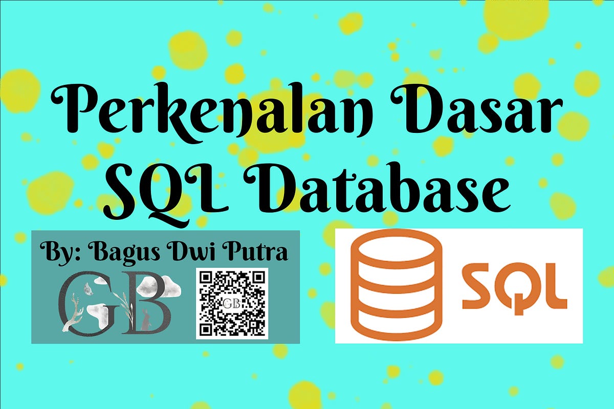 Pengenalan Basic SQL Database. Pengenalan yang paling mudah untuk di… | by Bagus Dwi Putra | Medium