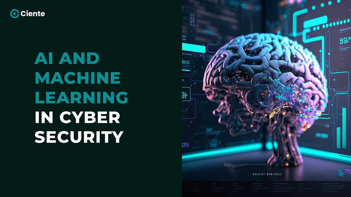 AI and Machine Learning in Cybersecurity | by Team Ciente | Oct, 2023 ...