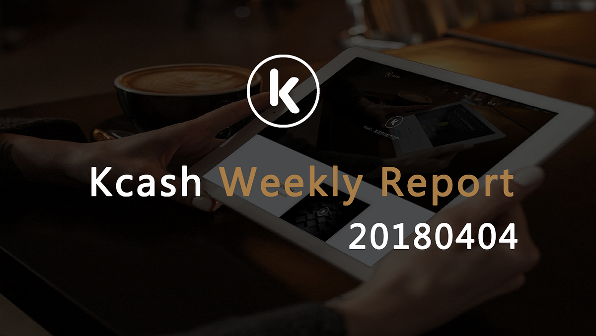 Kcash Weekly Report (20180404). Kcash officials would like to remind ...