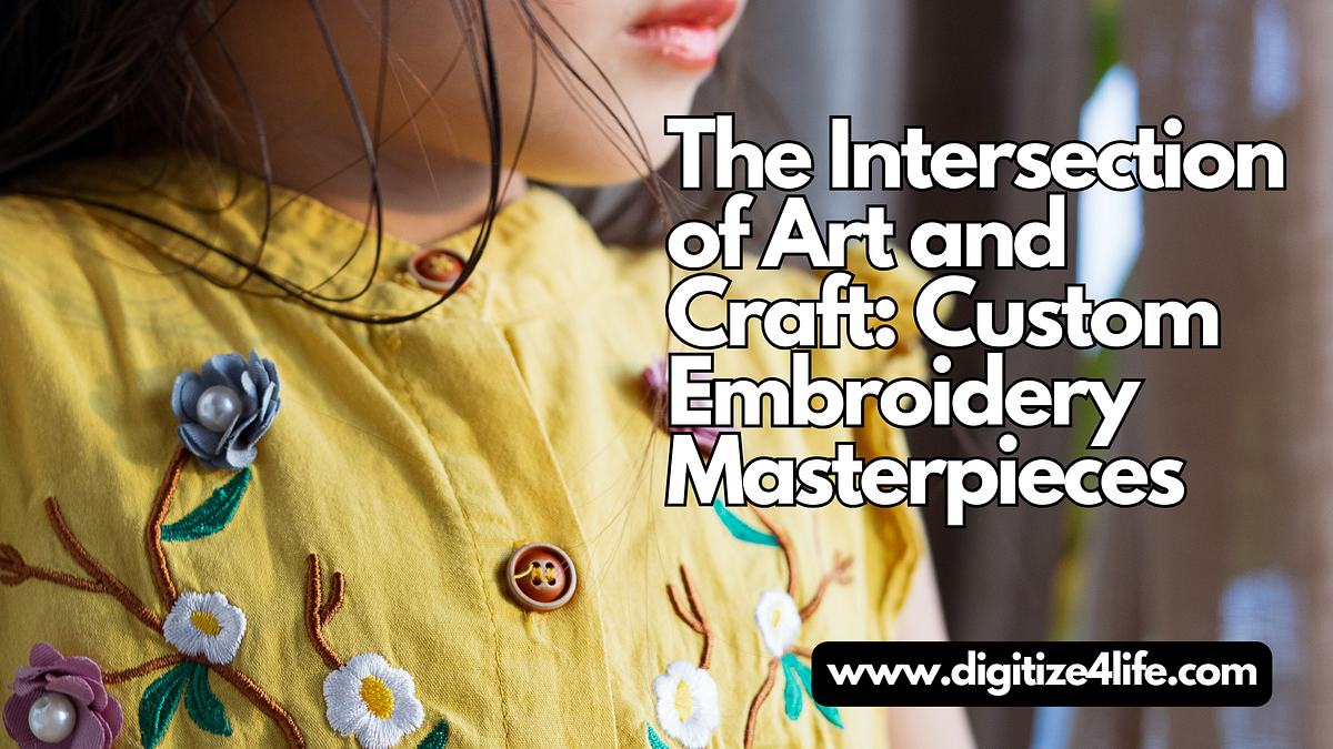 The Intersection of Art and Craft: Custom Embroidery Masterpieces | by ...