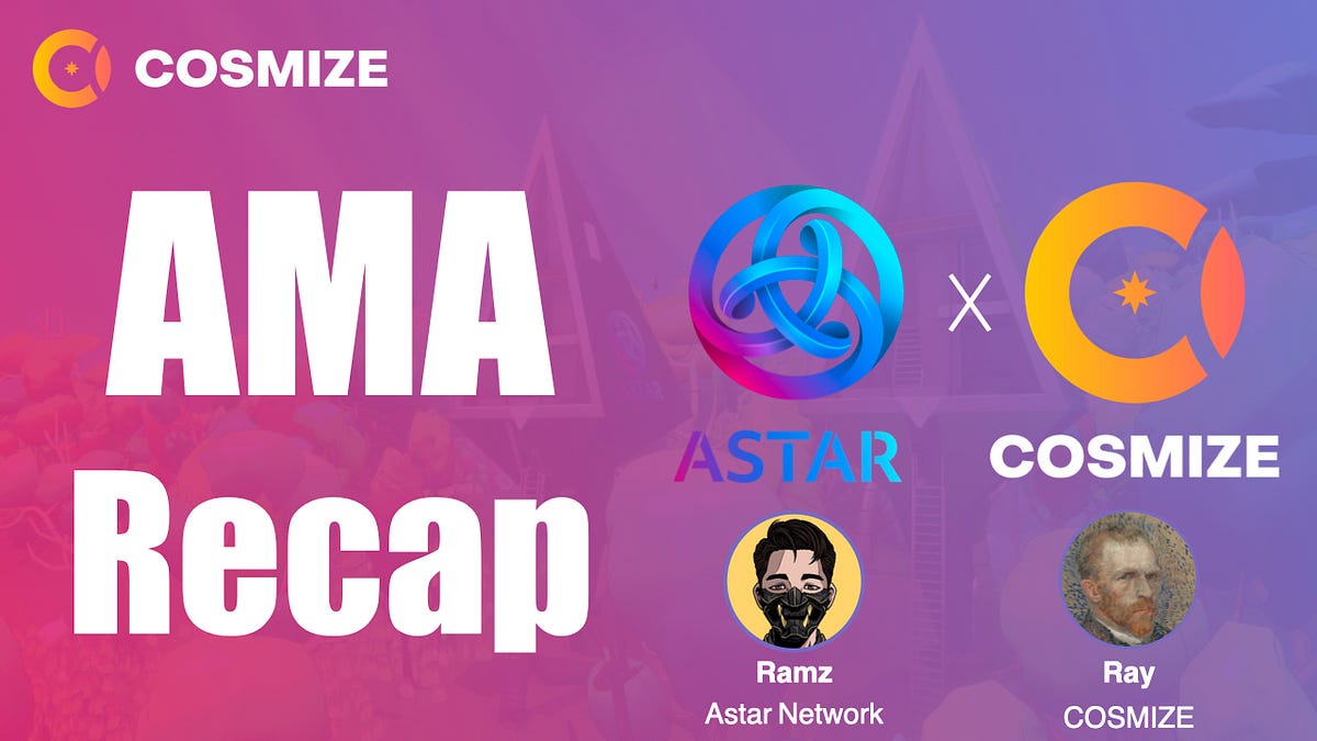 AMA Recap - COSMIZE X Astar Network | by COSMIZE | Medium