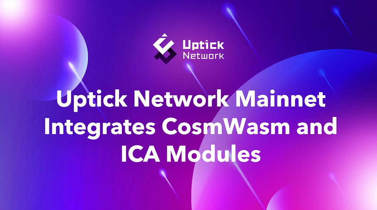 Uptick Network Mainnet Integrates CosmWasm and ICA Modules | by Uptick ...