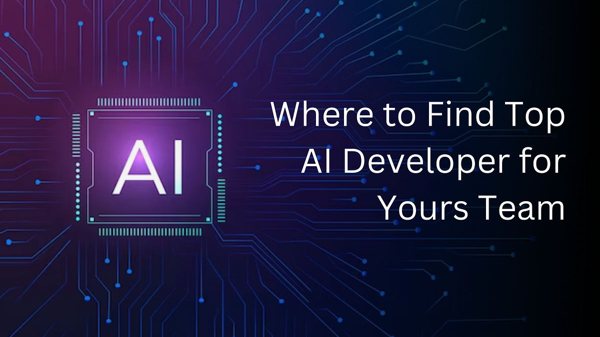 Where to Find Top AI Developer for Yours Team | by Hire AI Developer ...