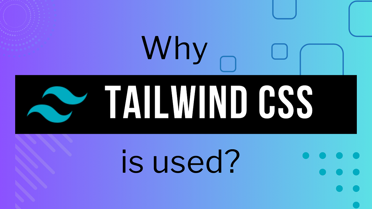 Why Tailwind CSS is Used? | Medium