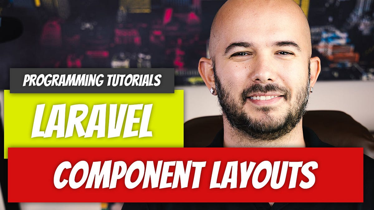 Laravel — P19 Component Layouts Believe It Or Not The Difficult Part By Dino Cajic Geek