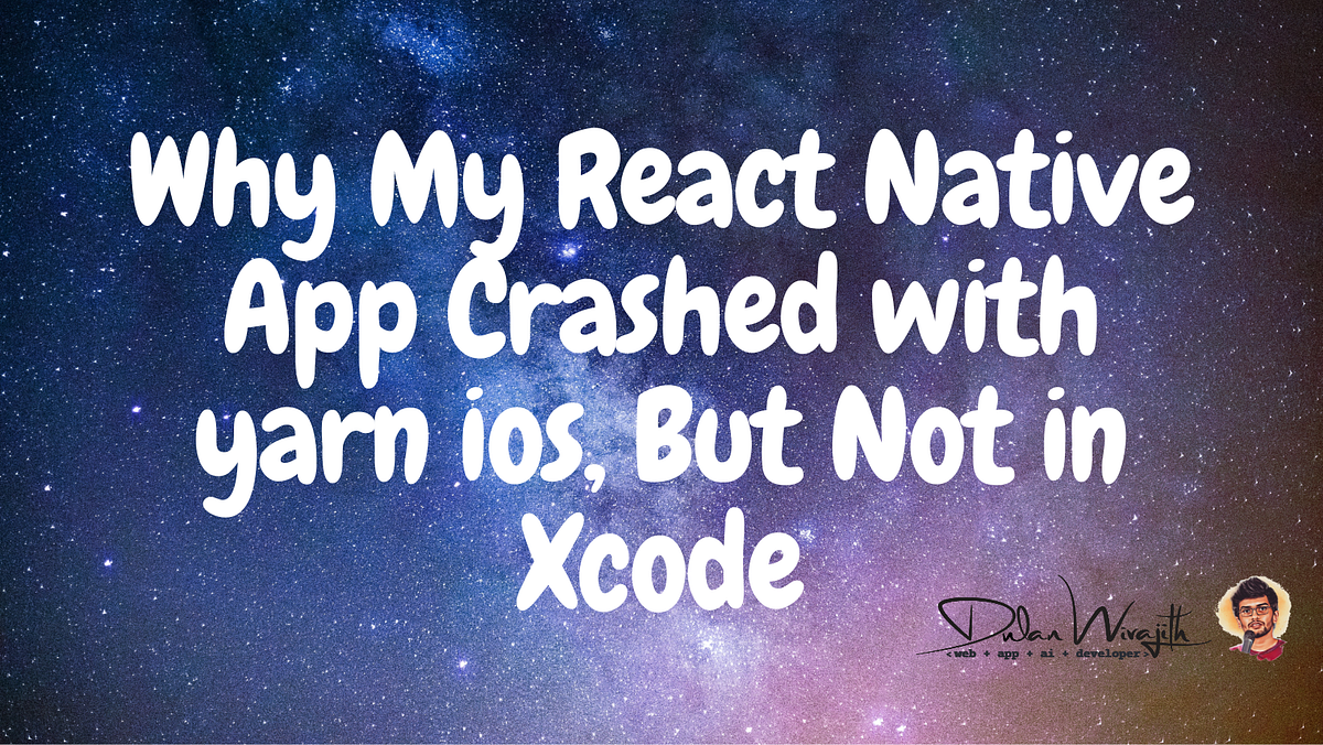 Why My React Native App Crashed with yarn ios, But Not in Xcode | by Dulan (Wirajith ...